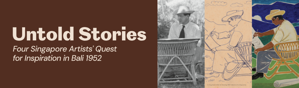 Untold Stories: Four Singapore Artists’ Quest for Inspiration in Bali 1952